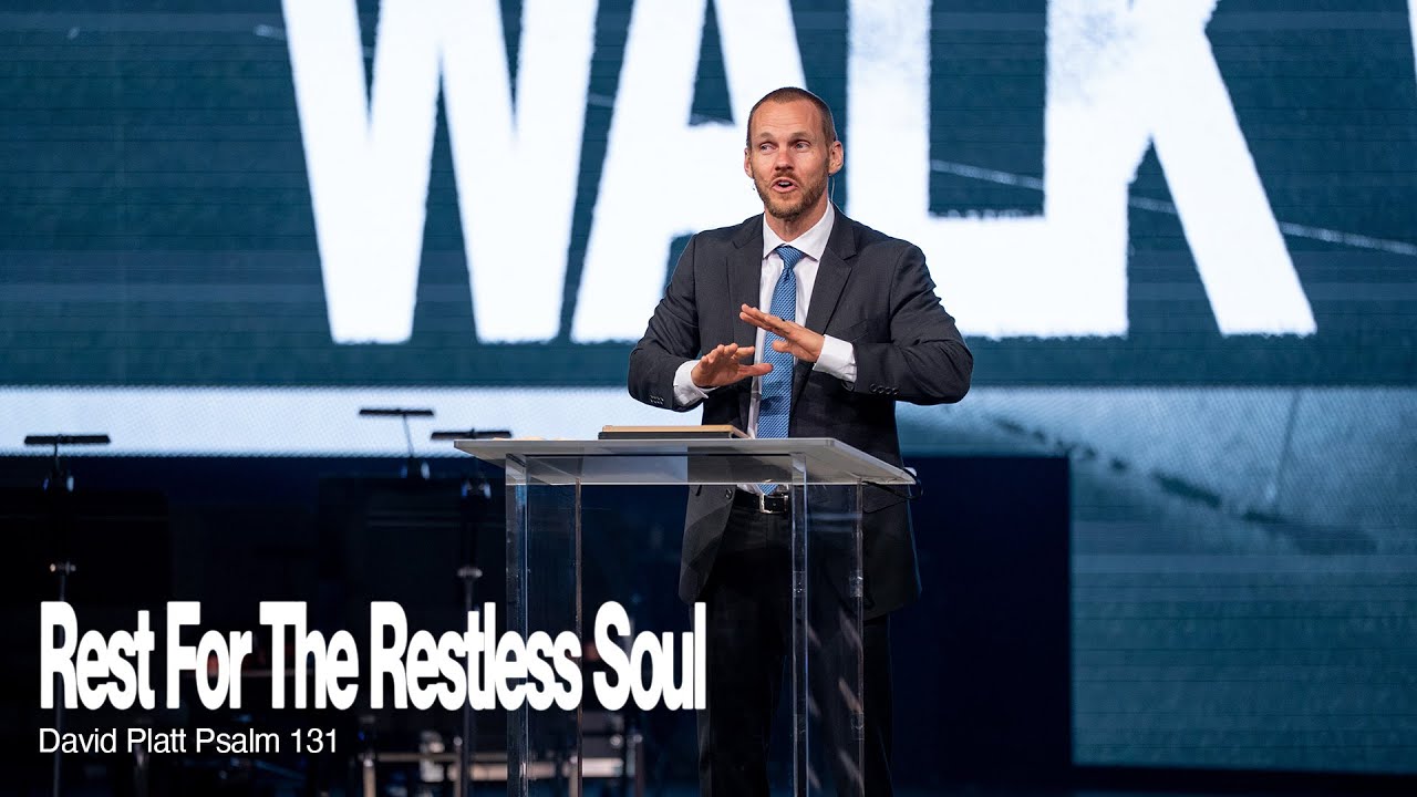 Rest For Your Restless Soul (Psalm 131) || Walk With Jesus || David Platt