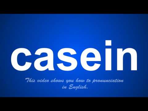 the correct pronunciation of casein in English.