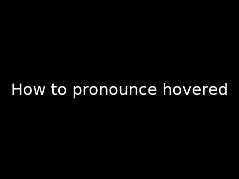 How to pronounce hovered
