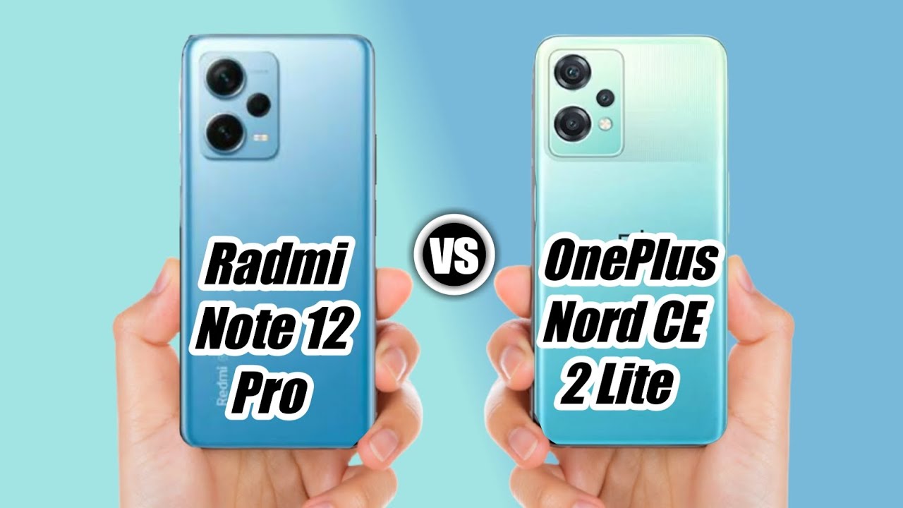 Radmi Note 12 Pro vs OnePlus Nord CE 2 Lite