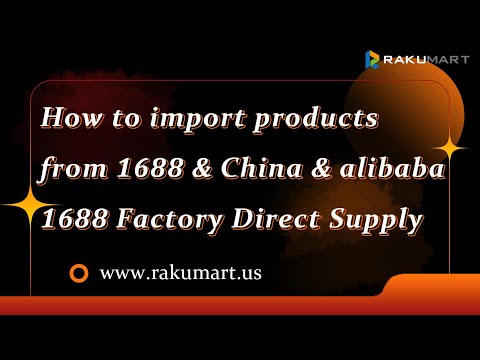 【6】How to import products from China & alibaba? | 1688 Factory Direct Supply | Rakumart.us