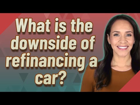 What is the downside of refinancing a car?