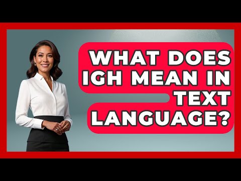 What Does IGH Mean In Text Language? - The Language Library