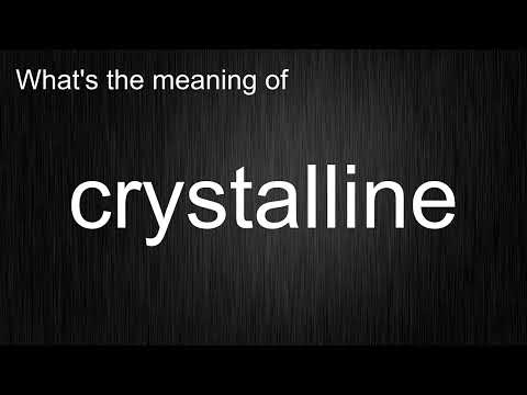What's the meaning of "crystalline", How to pronounce crystalline?