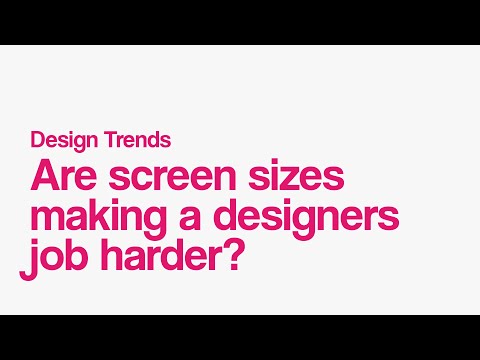 Are Screen Sizes making a Designers job Harder