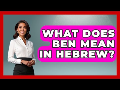 What Does Ben Mean In Hebrew? - Jewish Teachings For All