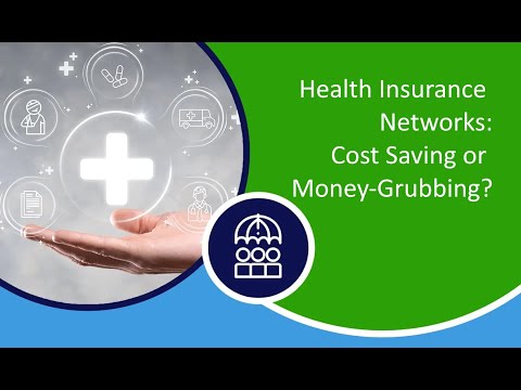 Health Insurance Networks: Cost Saving or Money grubbing?