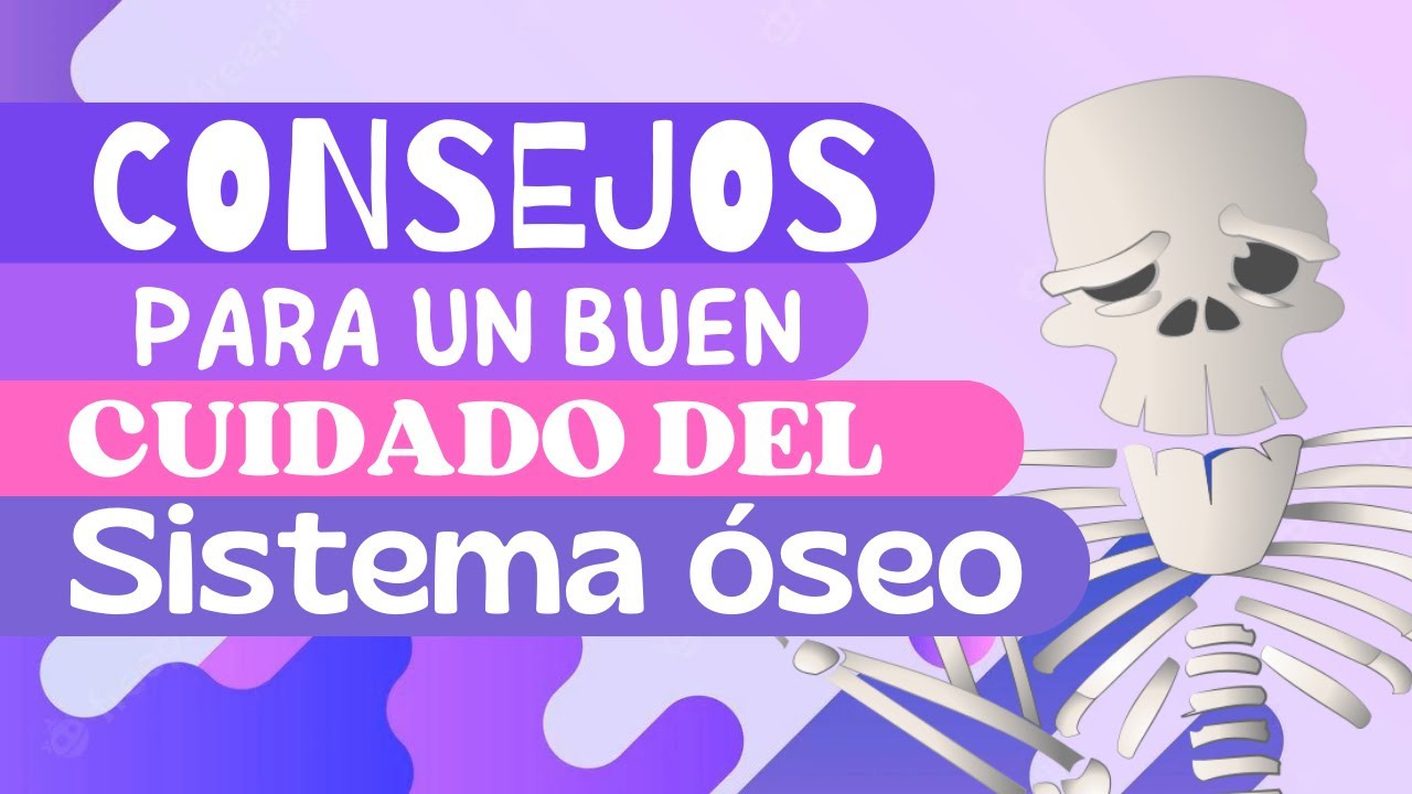 CONSEJOS PARA EL CUIDADO DEL SISTEMA ÓSEO
