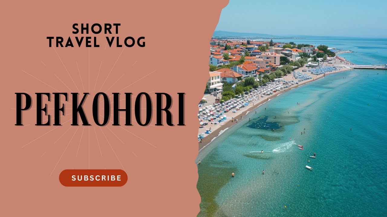 Pefkohori, Greece 2025 - Travel Vlog