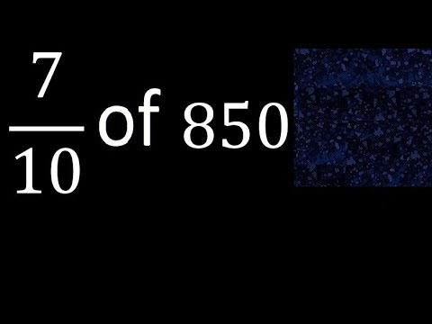 7/10 of 850 , fraction of a number or part of a whole number