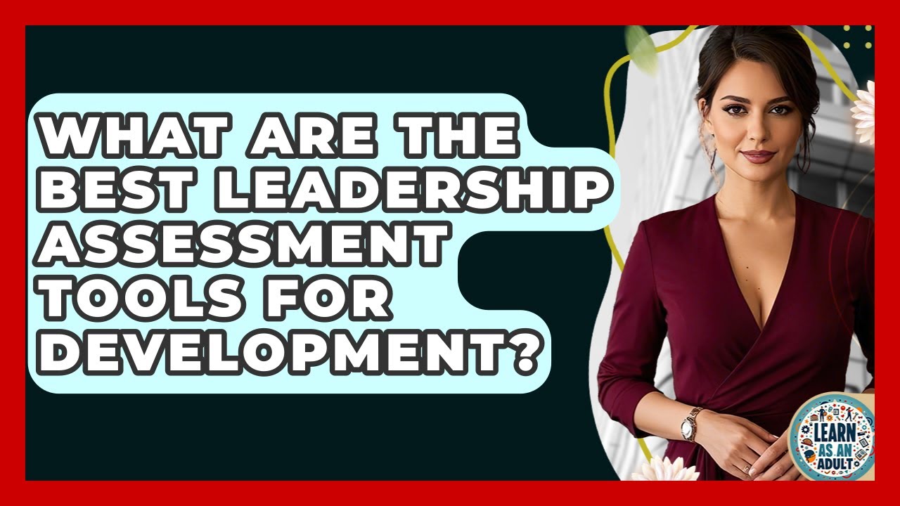 What Are The Best Leadership Assessment Tools For Development? - Learn As An Adult