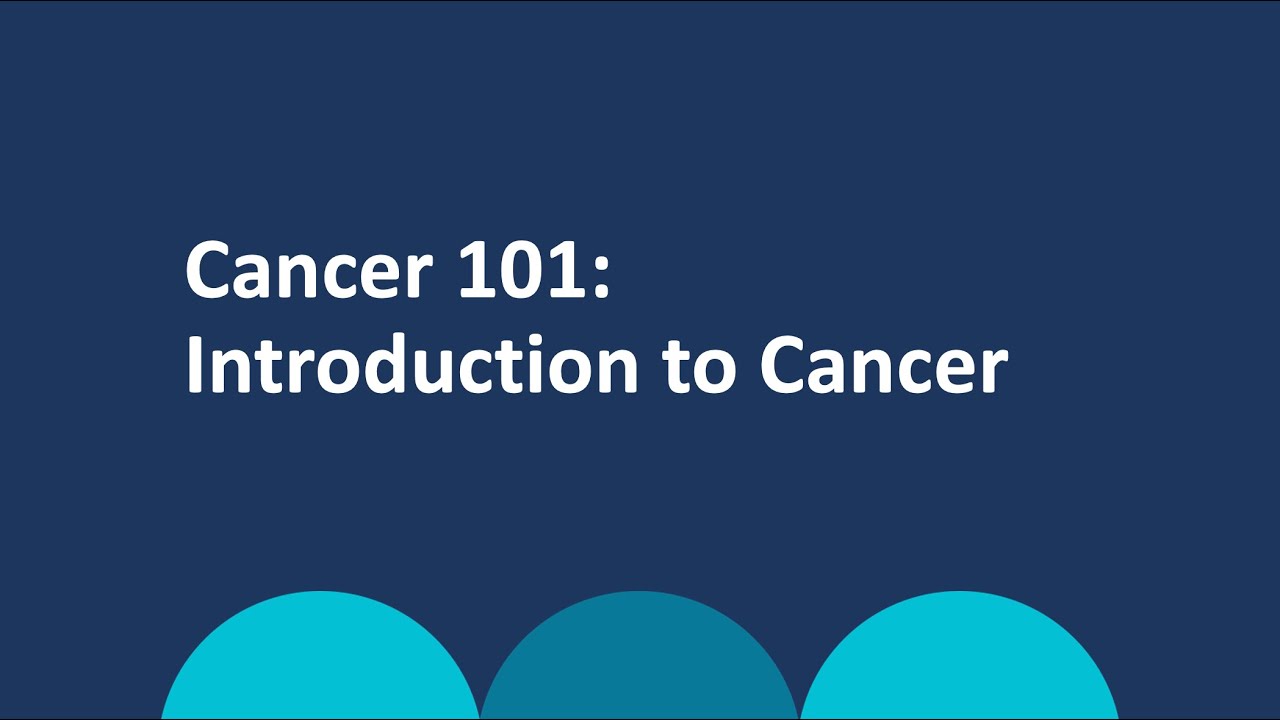 Cancer 101:  Intro to Cancer