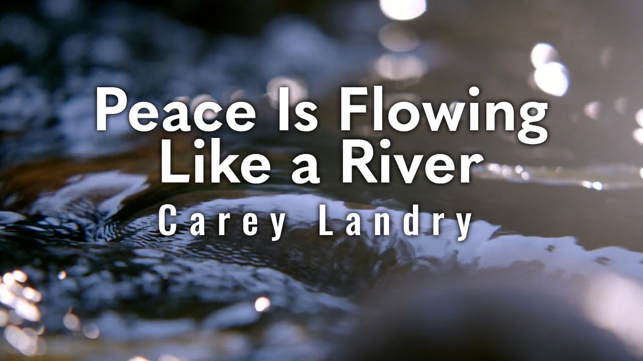 Peace Is Flowing Like a River – Carey Landry [Official Lyric Video]