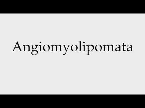 How to Pronounce Angiomyolipomata