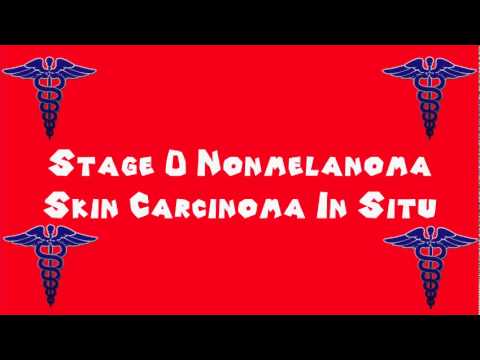 Pronounce Medical Words ― Stage 0 Nonmelanoma Skin Carcinoma In Situ