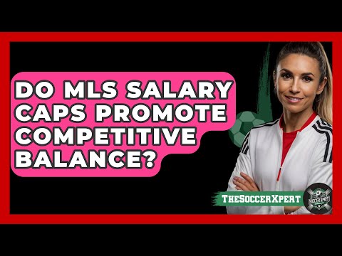 Do MLS Salary Caps Promote Competitive Balance? - The Soccer Xpert