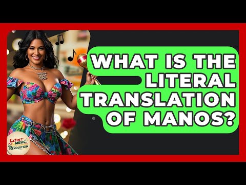 What Is The Literal Translation Of Manos? - Latin Music Revolution