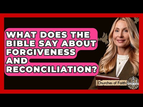 What Does The Bible Say About Forgiveness And Reconciliation? - Churches Of Faith