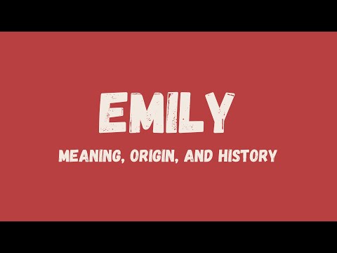 What is the meaning of the name Emily , its origin, and history