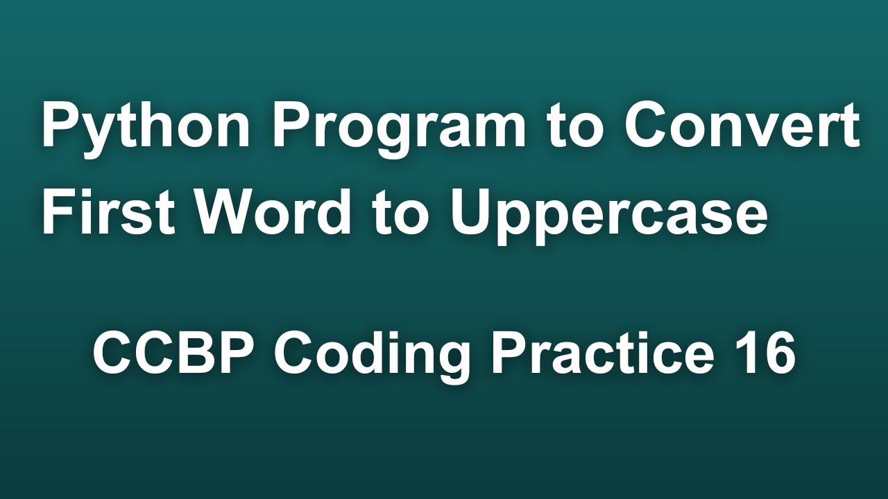 First Word in Uppercase | CCBP Python Coding Practice 16 Solution | Python Easy Problems