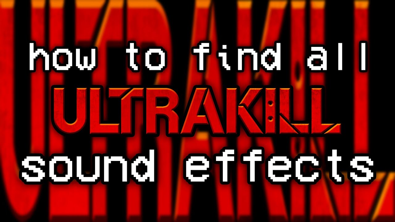 How to find all ultrakill sounds