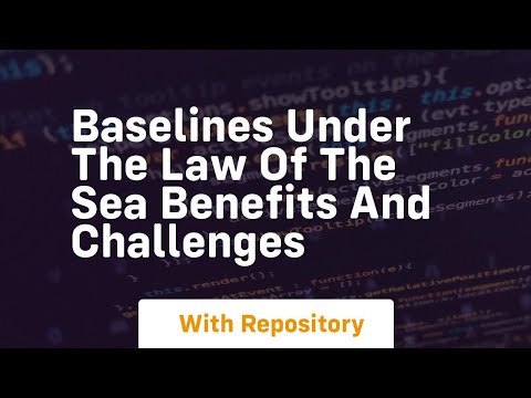 baselines under the law of the sea benefits and challenges