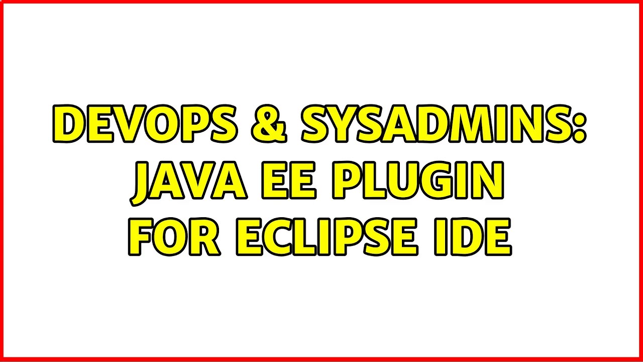 DevOps & SysAdmins: Java EE plugin for Eclipse IDE (4 Solutions!!)