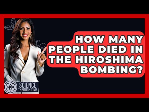 How Many People Died In The Hiroshima Bombing? - Science Through Time