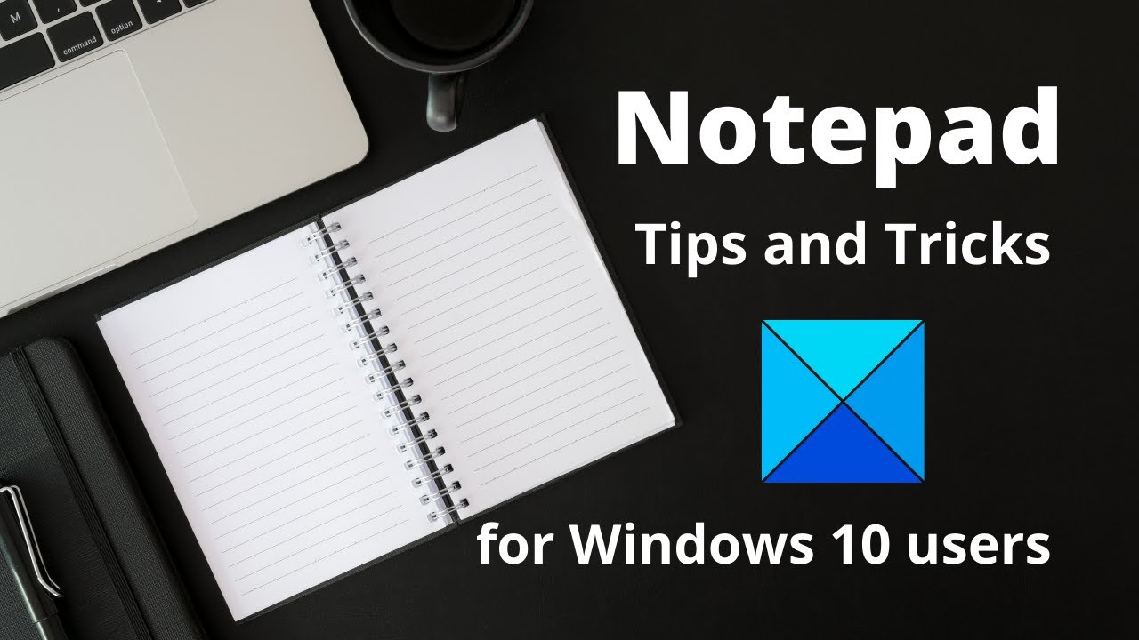 Notepad Tips and Tricks for Windows 10 users