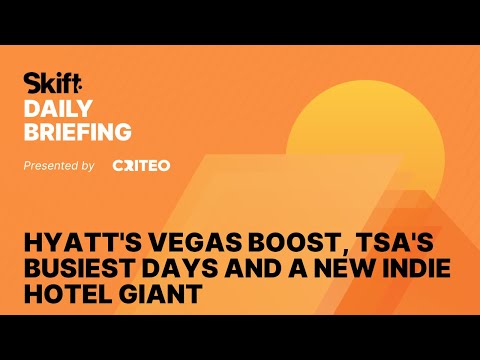 Hyatt's Vegas Boost, TSA's Busiest Days and a New Indie Hotel Giant