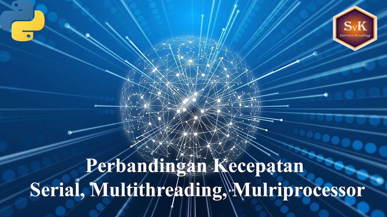 Belajar Serial, Multiprocessing, Multithreading Pada Python