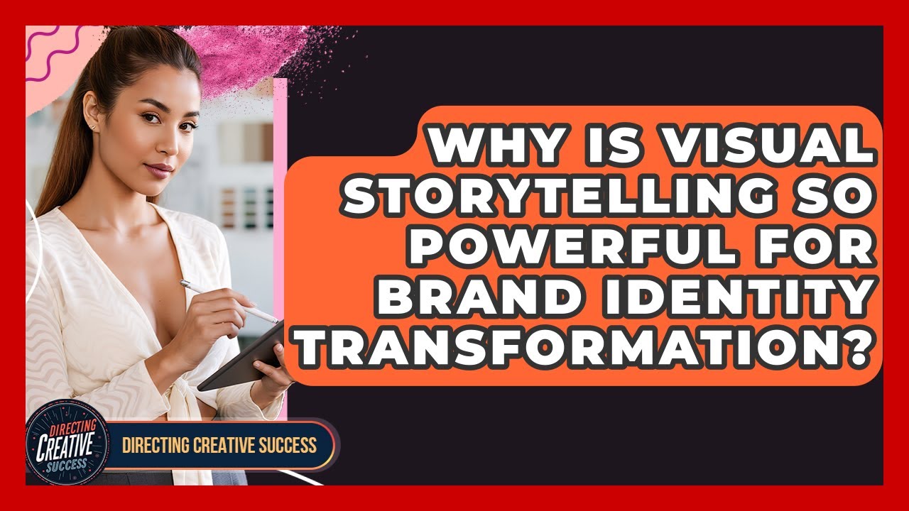 Why Is Visual Storytelling So Powerful For Brand Identity Transformation?