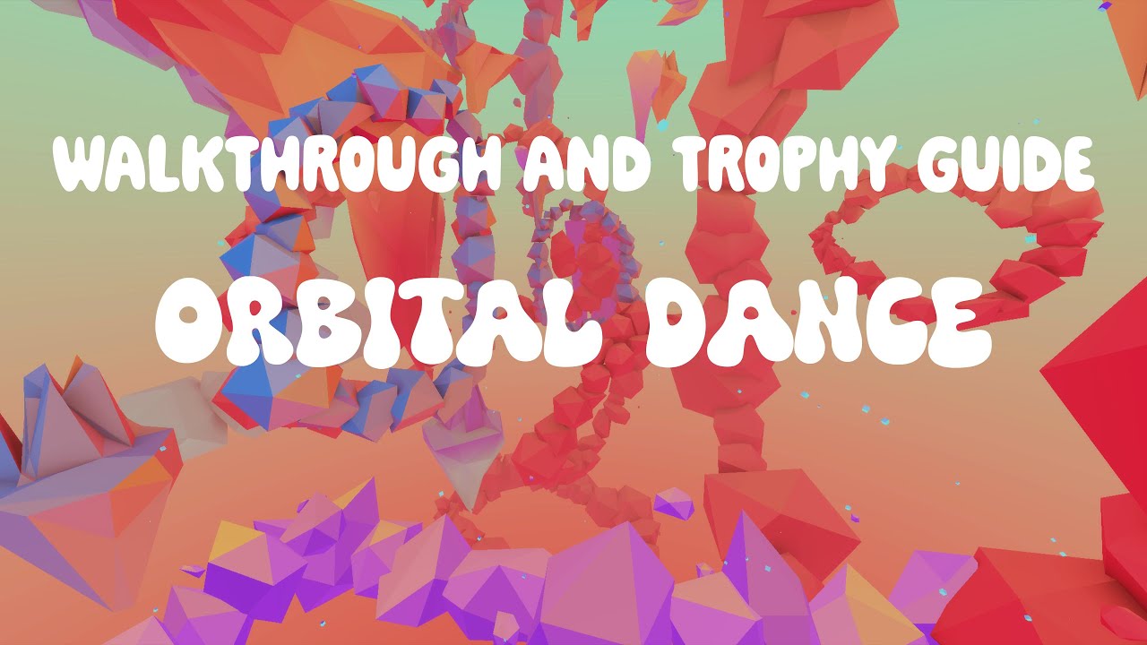 Orbital Dance - Walkthrough | Trophy Guide | Achievement Guide