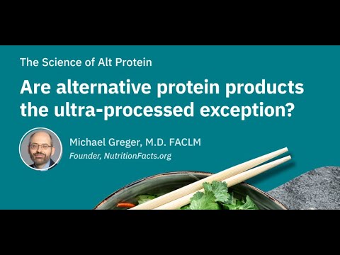 Dr. Michael Greger: Are alternative protein products the ultra-processed exception?