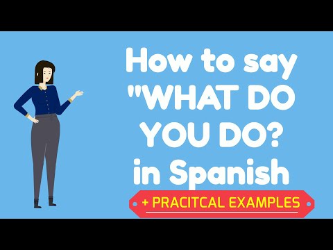 How to say WHAT DO YOU DO in SPANISH