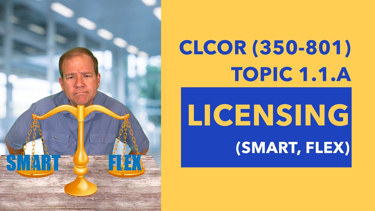CLCOR (350-801) Topic 1.1.a:  Licensing (Smart, Flex)