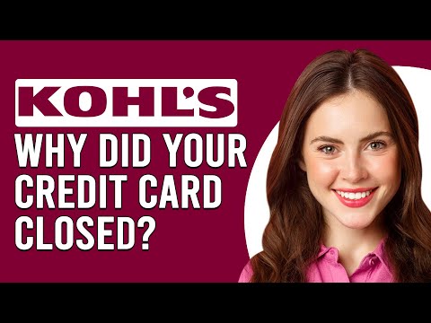Why Did Kohl's Close Your Credit Card? (Why Was Your Kohl's Credit Card Closed?)