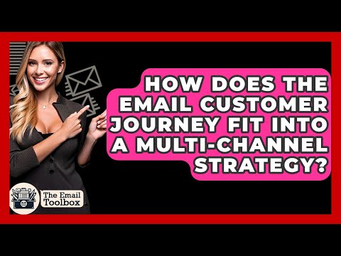 How Does The Email Customer Journey Fit Into A Multi-channel Strategy? - TheEmailToolbox.com