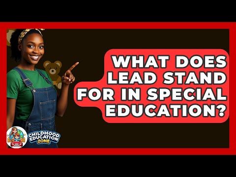 What Does LEAD Stand For In Special Education? - Childhood Education Zone