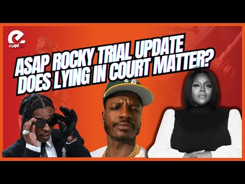 ASAP ROCKY TRIAL UPDATE: DOES CREDIBILITY EVEN MATTER?