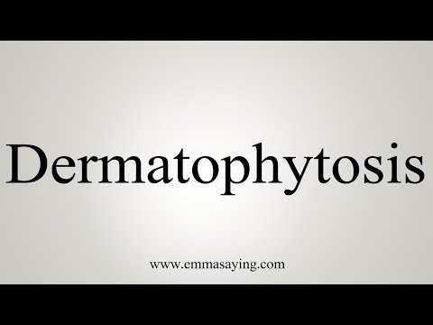 How To Say Dermatophytosis