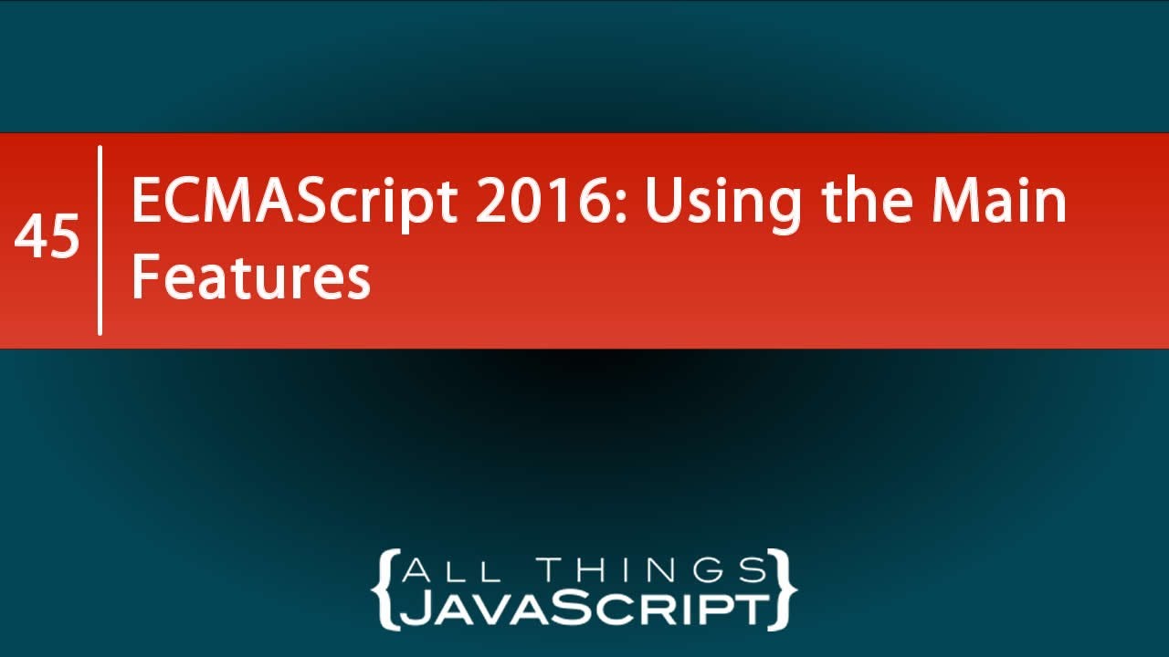 ECMAScript 2016: Using the Main Features