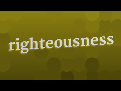 RIGHTEOUSNESS pronunciation • How to pronounce RIGHTEOUSNESS