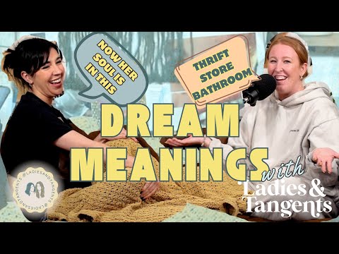 Now her soul is in this thrift store bathroom || DREAM MEANINGS - Ladies & Tangents Podcast Ep. 239