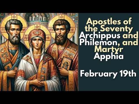 Apostles of the Seventy Archippus and Philemon, and Martyr Apphia - February 19th