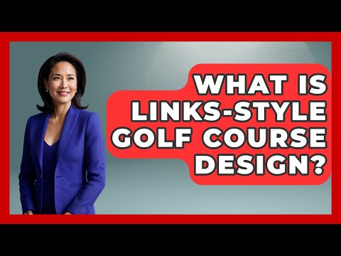 What Is Links-style Golf Course Design? - All About Golf Pros