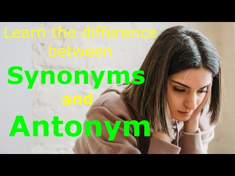 Learn the difference between Synonyms and Antonym