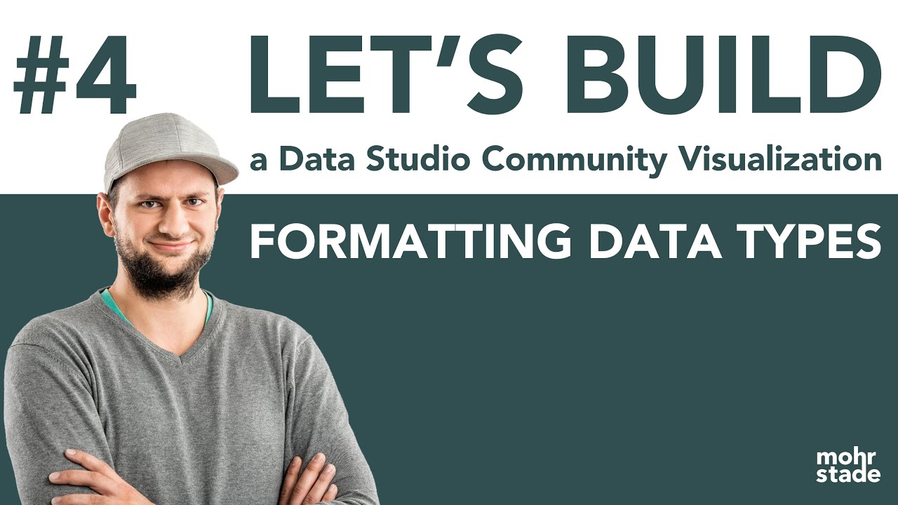 #4  |  LET'S BUILD a Data Studio Community Visualization  |  Formatting data types