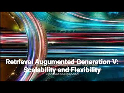 Retrieval Augumented Generation V: Scalability and Flexibility #ai #rag