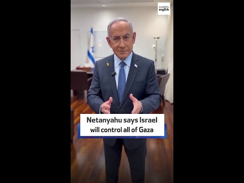 Netanyahu says Israel will control all of Gaza